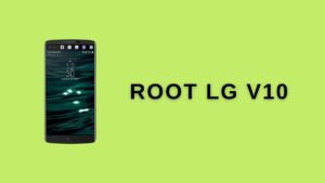 How to Root LG V10 Device? » 3 Easy Methods