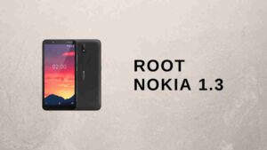 How To Root Nokia 1.3 Easily? » With & Without PC