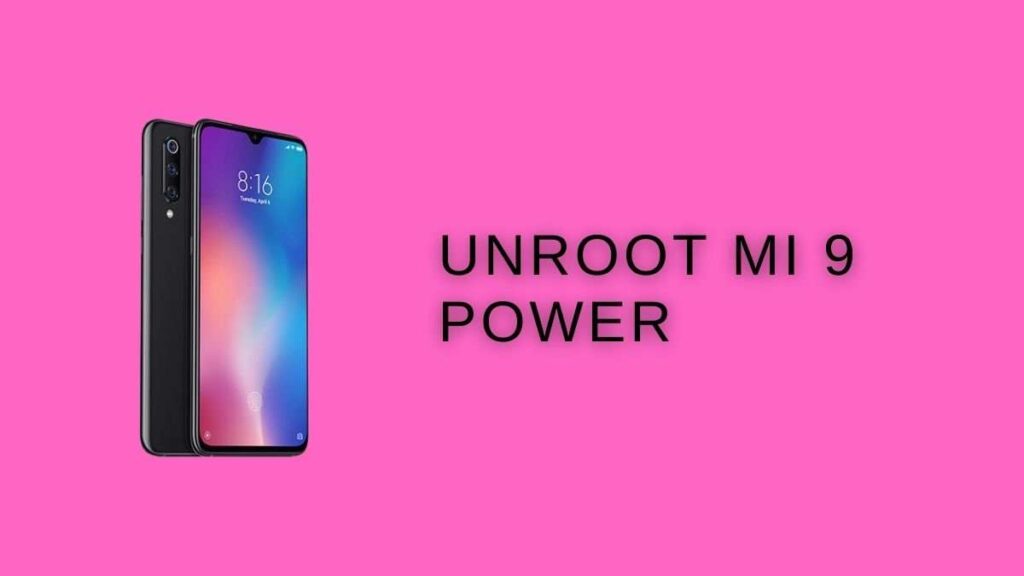How To Unroot Mi 9 Power? » 3 Easy Methods
