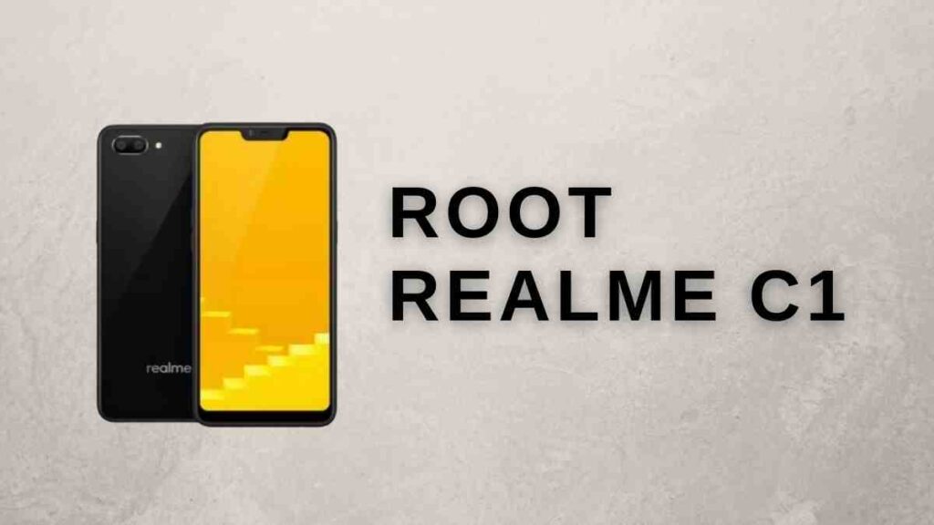How To Root Realme C1 (RMX1811)? » 5 Minute Guide