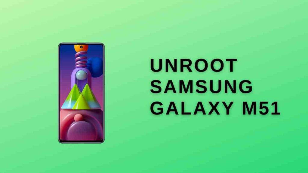 How To Unroot Samsung Galaxy M51? » 3 Easy Methods