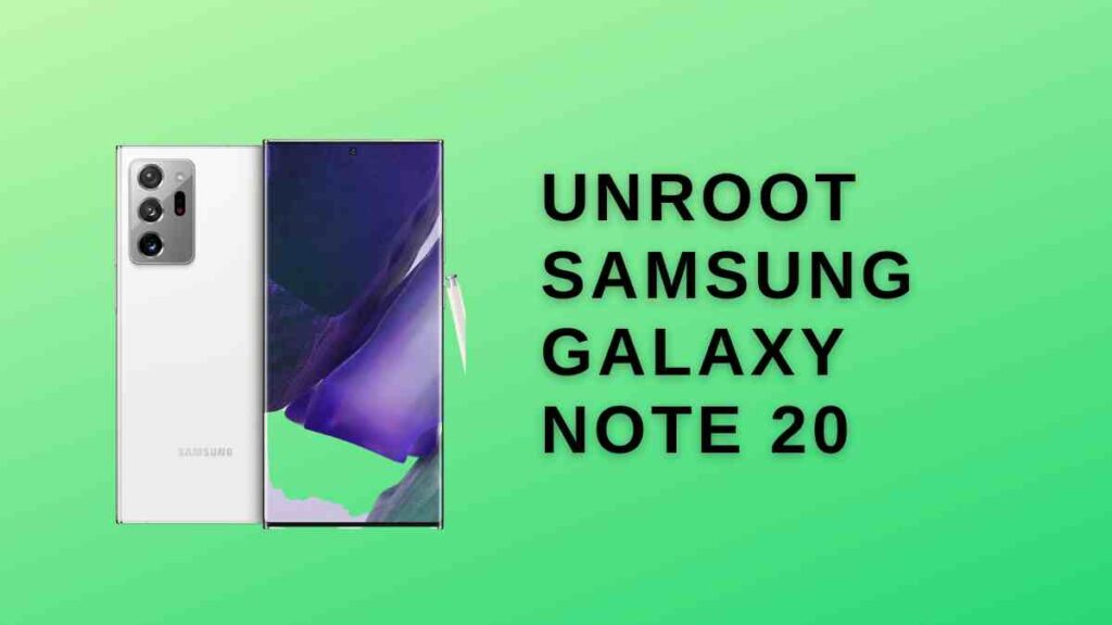 How To Unroot Samsung Galaxy Note 20? » 3 Easy Methods