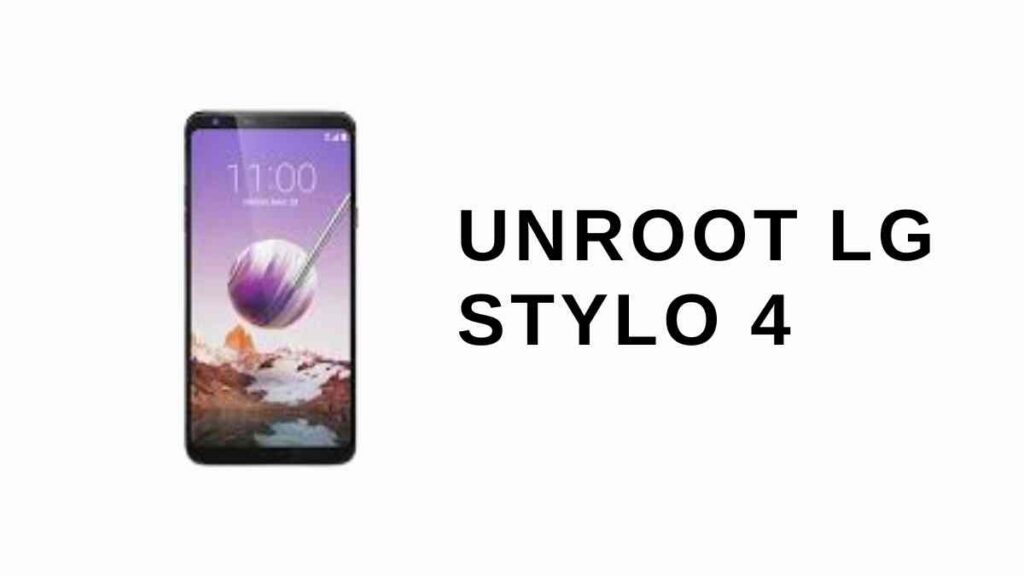 How To Unroot LG Stylo 4? » 3 Easy Methods