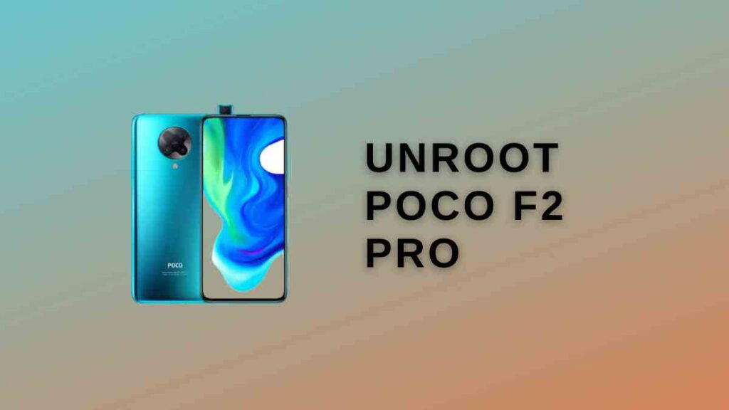 How To UnRoot Poco F2 Pro? » 3 Easy Methods