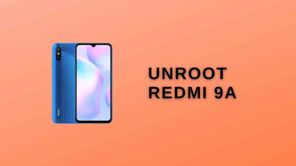 How To UnRoot Redmi 9A? » 10 Minute Guide