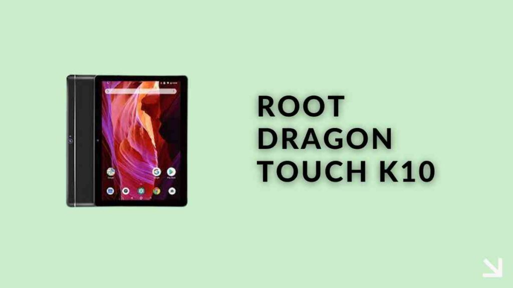 How To Root Dragon Touch K10? » 3 Easy Methods