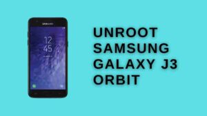 How To Unroot Samsung Galaxy J3 Orbit? » 100% Working Guide