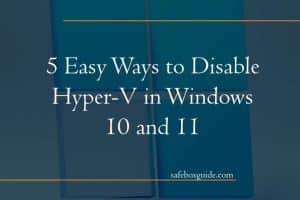 5 Easy Ways to Disable Hyper-V in Windows 10 and 11 » 3 Easy Methods